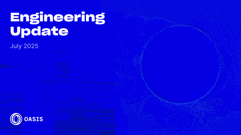 Oasis Engineering Update | July 2025